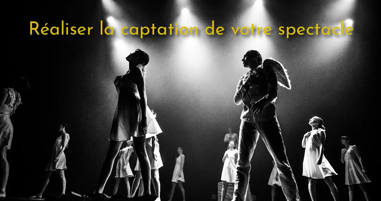 Guide complet de la captation vidéo de votre spectacle